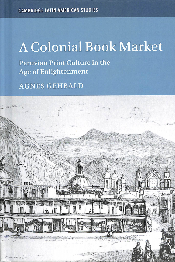 A colonial book market: Peruvian print culture in the age of ...